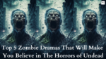 Top 5 Zombie Dramas That Will Teleport you to a Surreal World | The ...